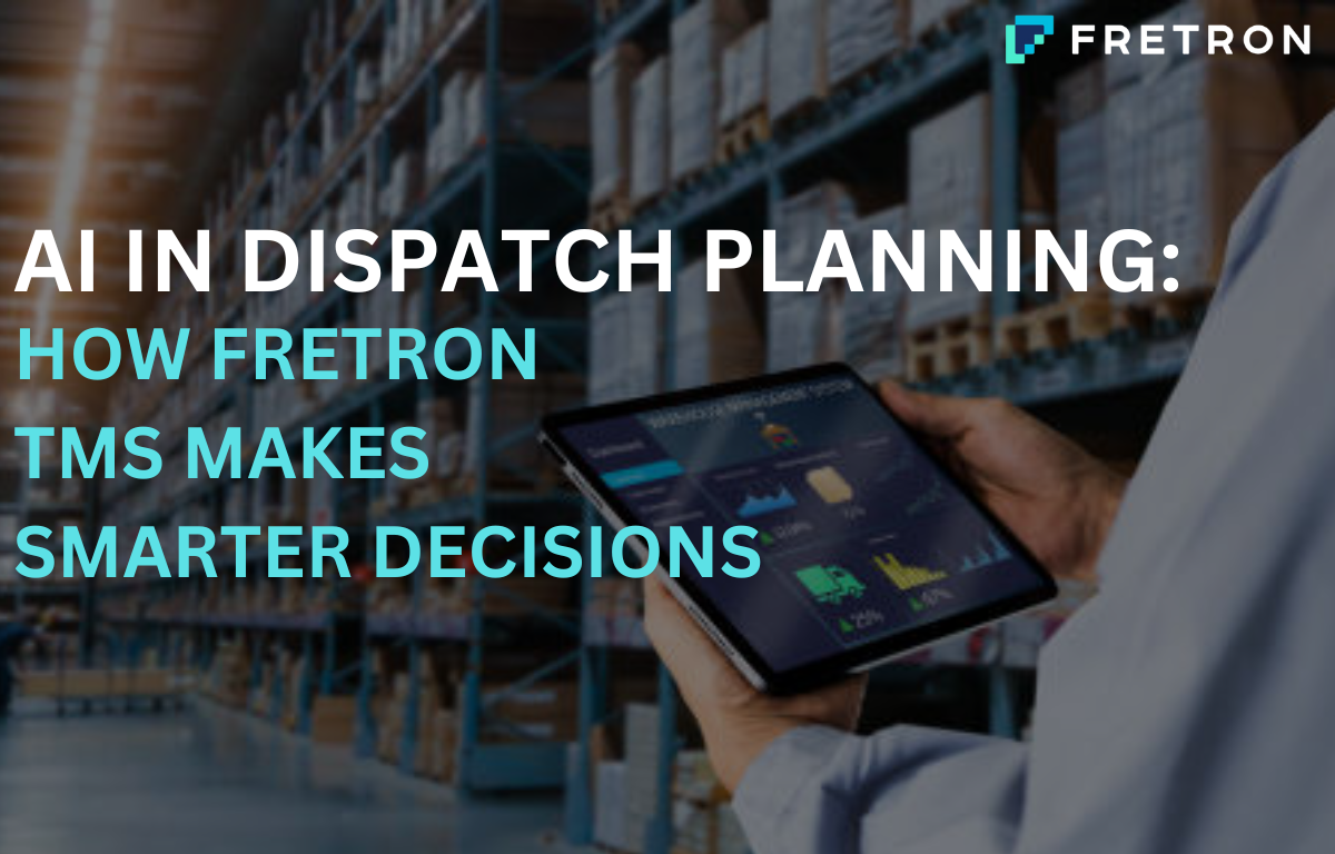 Ai In Dispatch Planning Smarter Logistics With Fretron Tms